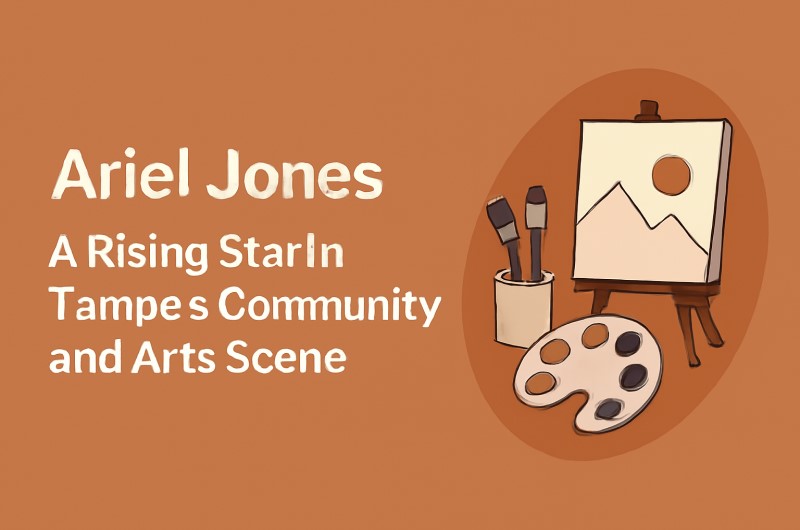 Ariel Jones: A Rising Star in Tampa's Community and Arts Scene - Wider Blog